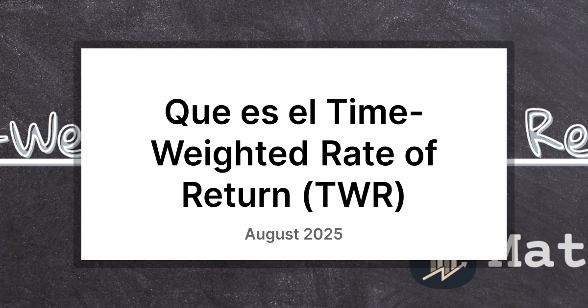 Que es el Time-Weighted Rate of Return (TWR)